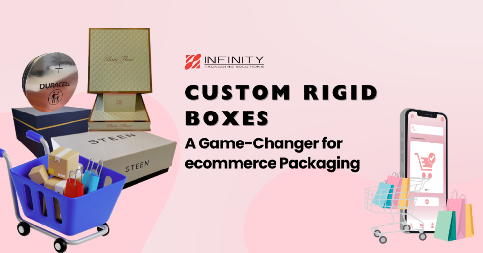 Custom Rigid Boxes: A Game-Changer for E-commerce Packaging - Infinity Packaging Solutions